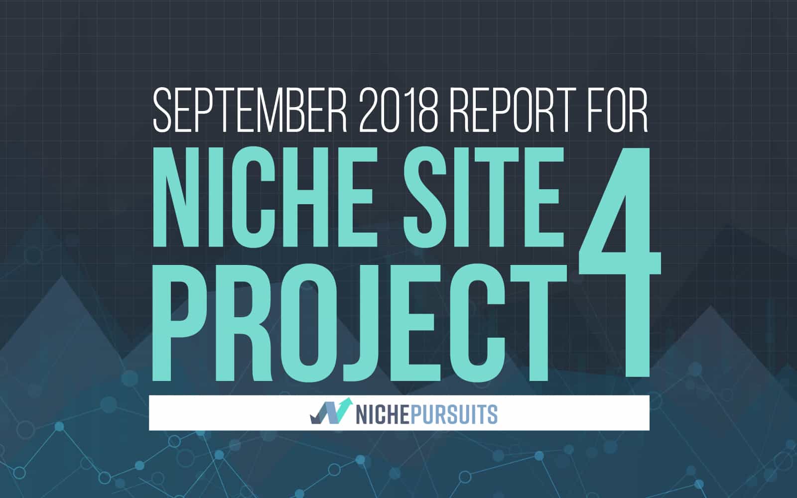 Niche Site Project 4 Monthly Report: September 2018! | Niche Pursuits