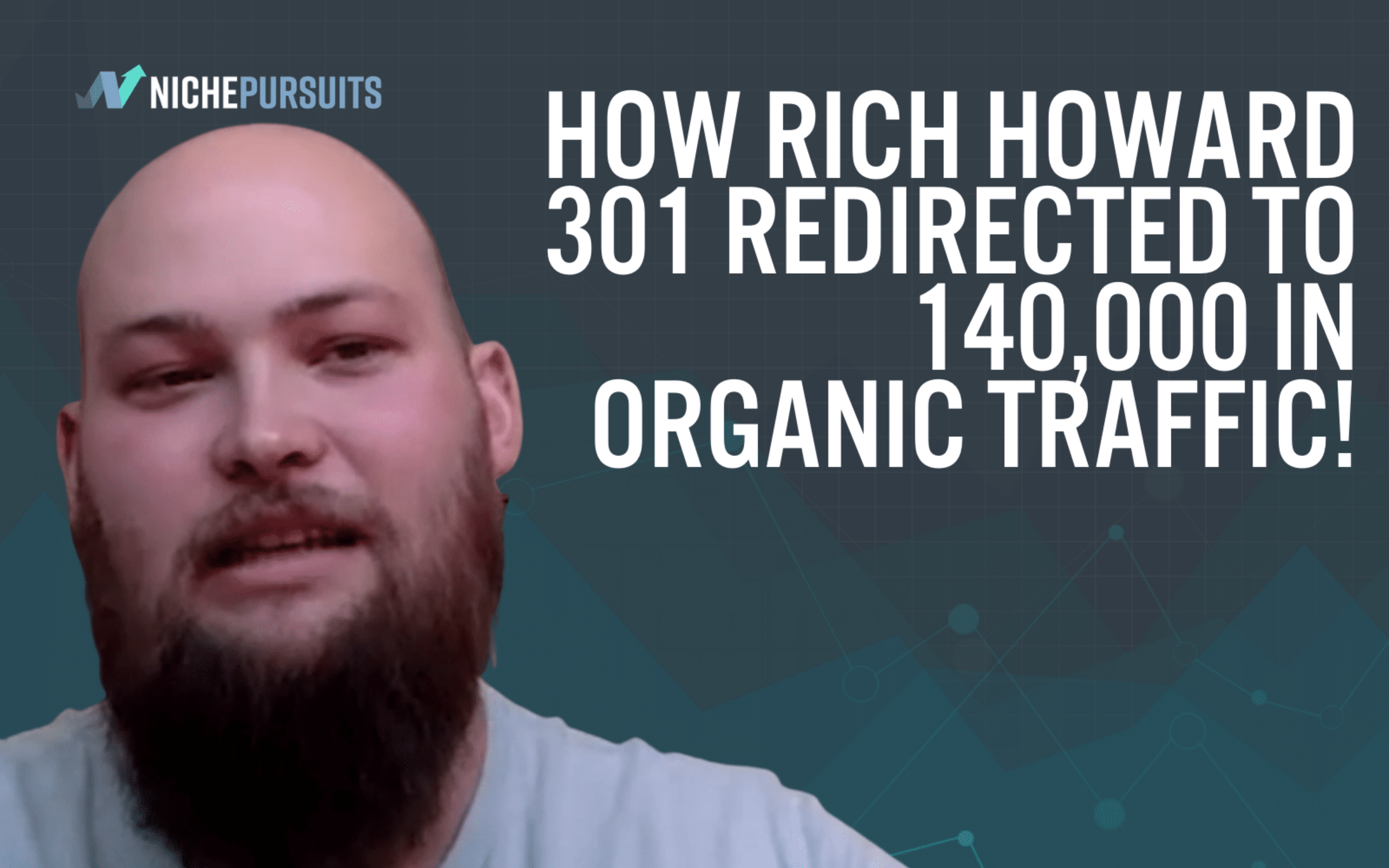 How Rich Howard 301 Redirected His Way To 140,000 In Organic Traffic ...