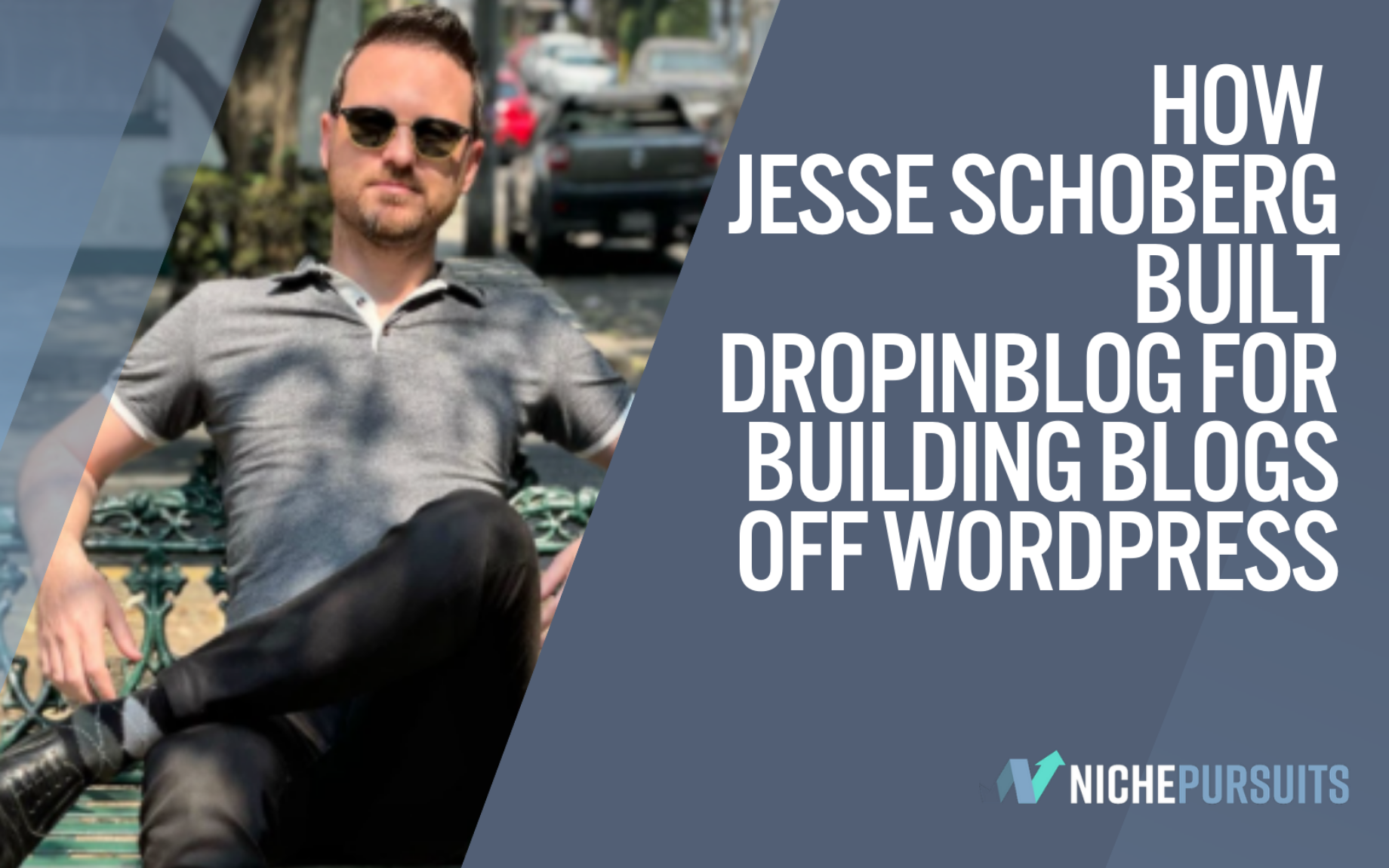 How Jesse Schoberg Built DropInBlog from $0 to Nearly 7 Figures a Year!